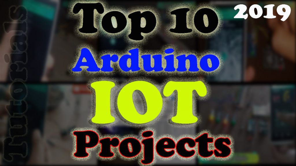 Top 10 Arduino Iot Projects 2019 2020 With Tutorials Iot Projects Arduino
