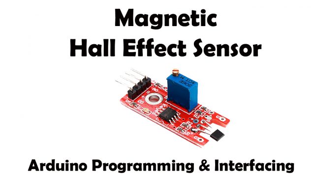 Magnetic Hall Effect Sensor Arduino Programming Interfacing Applications